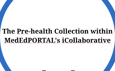 The Pre-Health Collection within MedEdPORTAL's iCollaborativ by Lauren ...