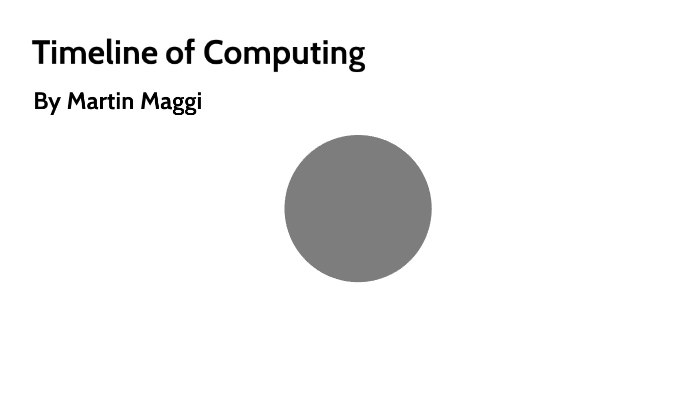 Timeline of Evolution of Computing by Martin Maggi on Prezi