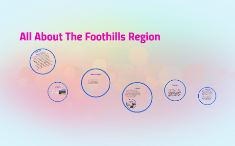 All About The Foothills Region by Ella Wilcox on Prezi
