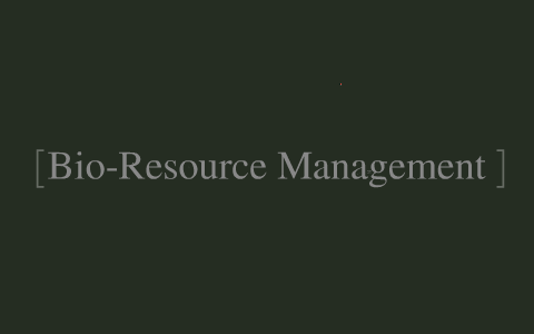 Bio-Resource Management by Leaha Kane on Prezi