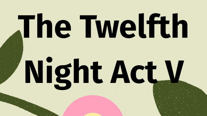 The Twelfth Night Act 5 by Taylor Morgan on Prezi