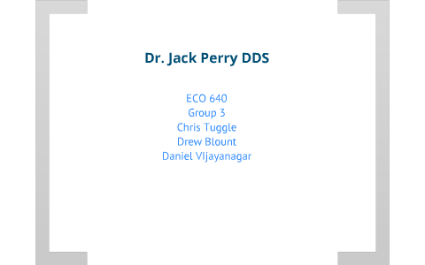 Dr. Jack Perry DDS by Daniel Vijayanagar on Prezi