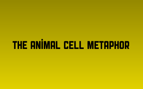 Animal Cell Metaphor by bobby lee on Prezi
