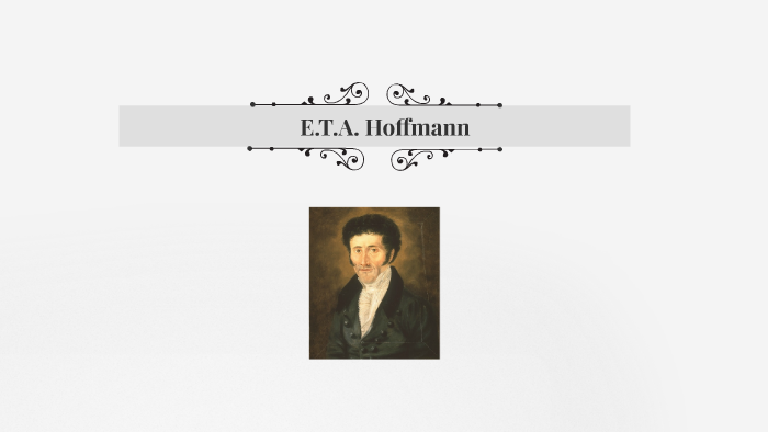 E.T.A. Hoffmann by Felix Hambitzer on Prezi