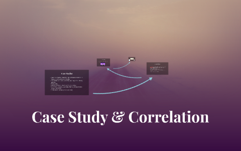 Case Study & Correlation by Haley Yandt on Prezi