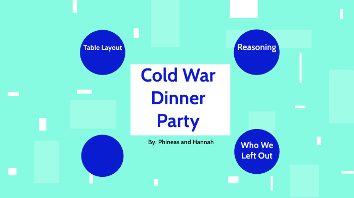 Cold War Dinner Party by hannah givner on Prezi