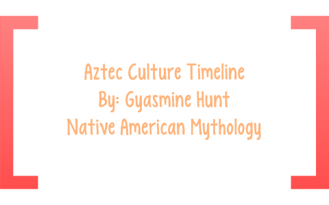 Aztec Culture Timeline by Gyasmine Hunt on Prezi