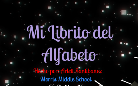 Mi Librito del Alfabeto by Arlett Santibanez on Prezi