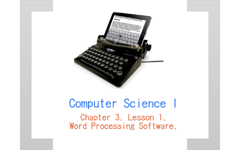 Computer Science. Chapter 3. Lesson 1. Word Processors. by Angelo ...