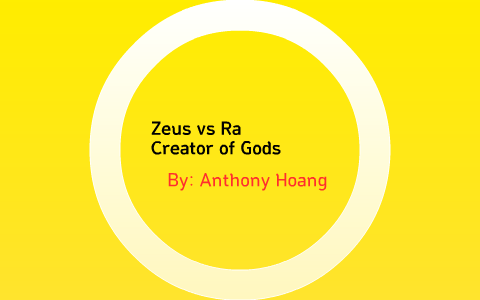 Zeus vs Ra by Anthony Hoang on Prezi