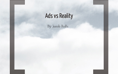 Ads vs Reality by Jacob Rolfs on Prezi