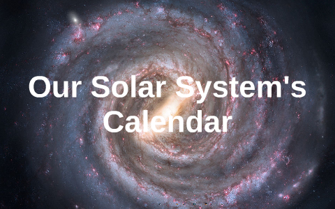 Our Solar System's Calendar by on Prezi