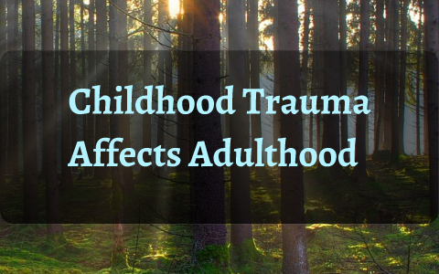 Childhood Trauma Affects Adulthood By Cristina Guzman On Prezi