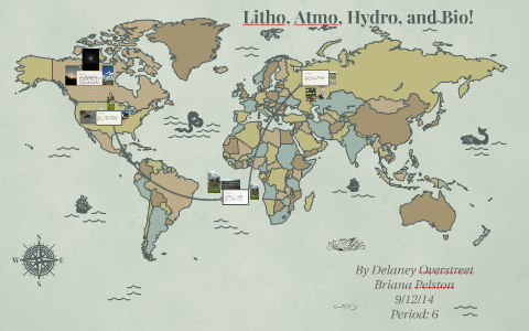 Litho, Atmo, Hydro, and Bio! by briana pelston on Prezi