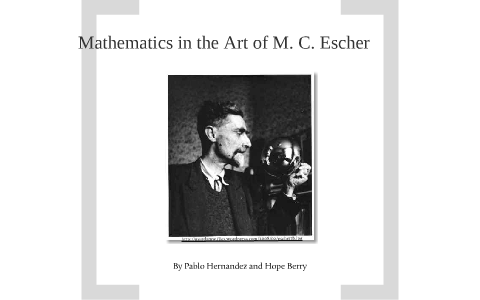 Mathematics in the Art of M. C. Escher by Hope Berry on Prezi