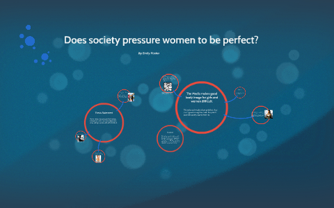 Does society pressure women to be perfect? by Emily Parker on Prezi