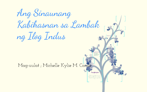 Ang Sinaunang Kabihasnan sa Lambak ng Ilog Indus by Michelle Conde on Prezi