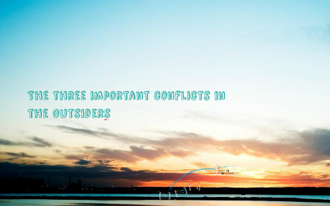 The three main conflicts in the Outsiders by Karine Ouellette on Prezi