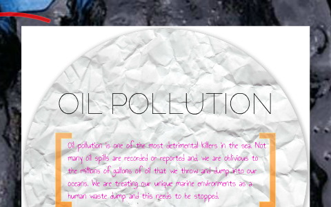 OIL POLLUTION- Marine Biology Project by Arnhie Marie on Prezi