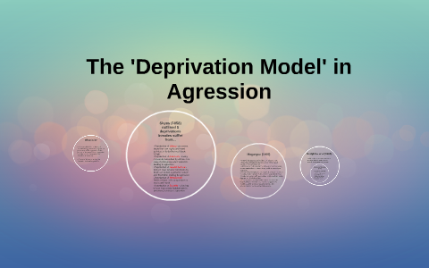 The 'Deprivation Model' in Agression by Lizzy Exall on Prezi
