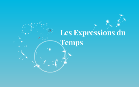 Les Expressions du Temps by J H on Prezi