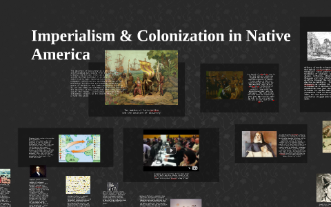 Imperialism & Colonization in Native America by Gwen Morinaga-Kama on Prezi