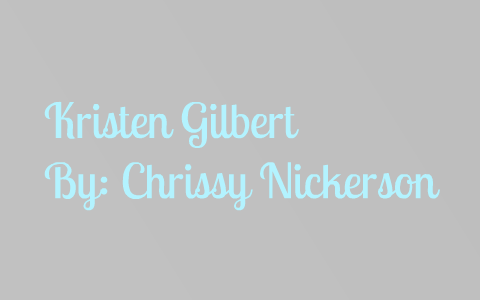Kristen Gilbert by Chrissy Nickerson on Prezi