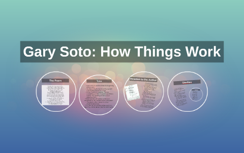 Gary Soto: How Things Work by julia joseph on Prezi