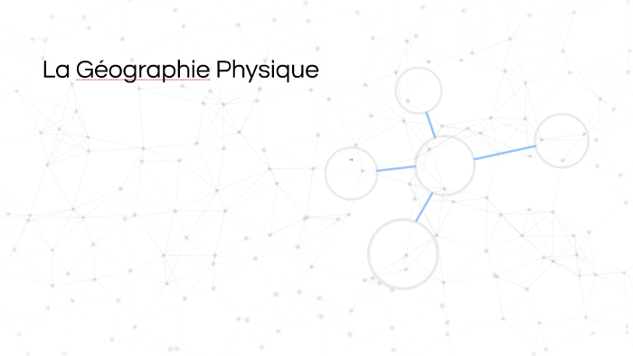La Géographie Physique by Marilee Harris on Prezi