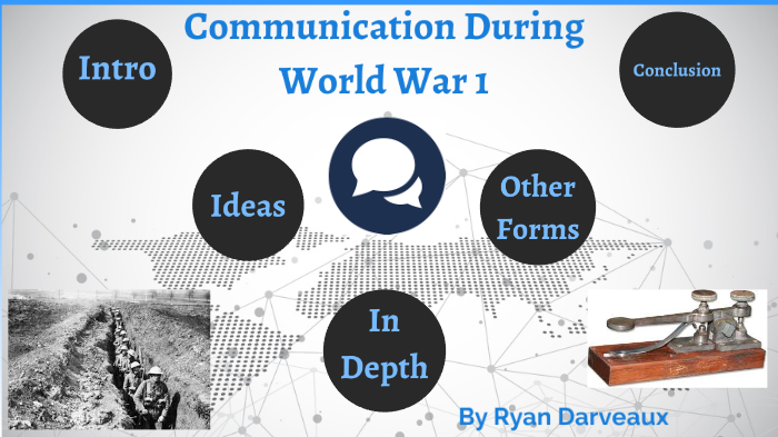 Communication WW1 - Ryan D. by Ryan Darveaux on Prezi