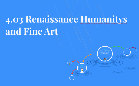 4.03 Renaissance Humanitys and Fine Art by Nancy Hanner on Prezi