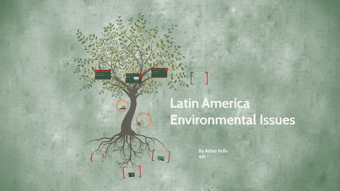Latin America Environmental Issues by Aidan Kells on Prezi
