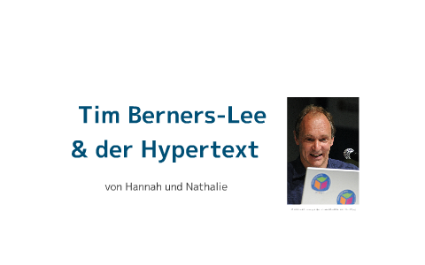 Tim Berners-Lee und der Hypertext by Hannah Nathalie on Prezi