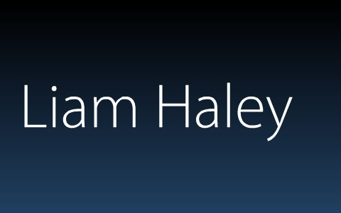 LIAM HALEY by Liam Haley on Prezi