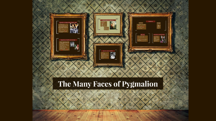 The Many Faces of Pygmalion by on Prezi