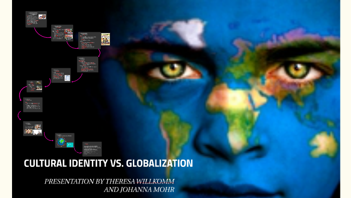 CULTURAL IDENTITY VS. GLOBALIZATIONglobalization by on Prezi