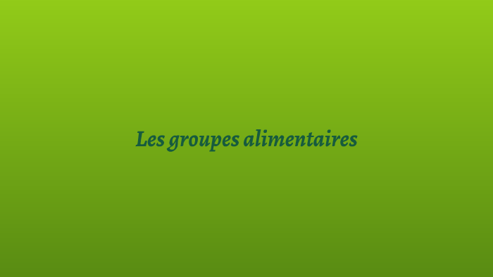 Les groupes alimentaires by Maryline Cavaro on Prezi