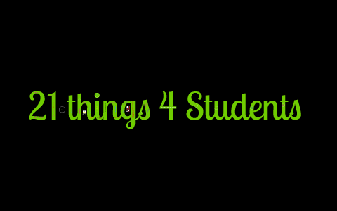 21 things 4 students by Leigh McCoy on Prezi