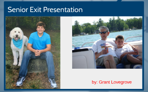 Senior Exit Presentation by grant lovegrove on Prezi