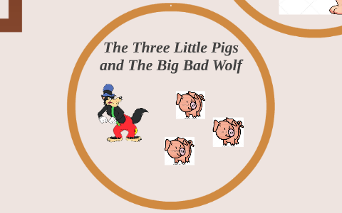 The Three Little Pigs and The Big Bad Wolf by Cassandra Sanchez on Prezi