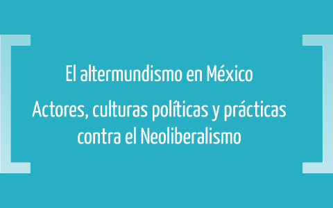 EL ALTERMUNDISMO EN MÉXICO. by alfonso guerra on Prezi