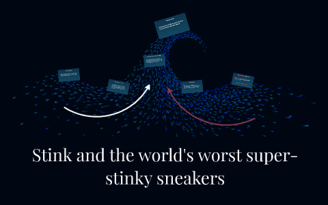 Stink and the world's worst super-stinky sneakers by amelee reid on Prezi