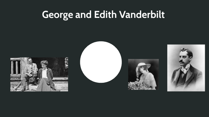 George and Edith Vanderbilt by BRIGHAM BURTON on Prezi