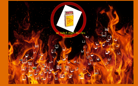 We Didn't Start The Fire Project by Olivia Buckley on Prezi