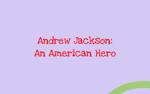 Andrew Jackson: Hero or Villain? by Shelby P. on Prezi
