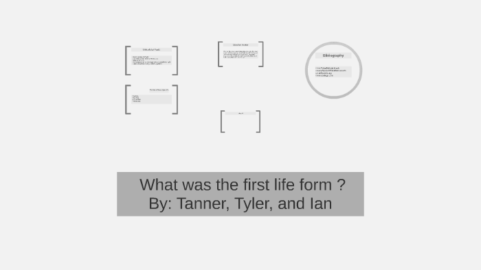 What was the first life form ? by tanner applegate on Prezi