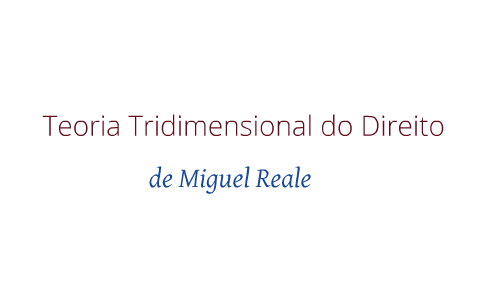 Teoria Tridimensional do Direito de Miguel Reale by Nícolas Teixeira on ...