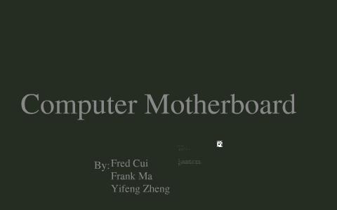 Presentation On Computer Motherboard by fred cui on Prezi