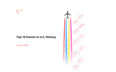 Top 10 Events In U.S. History by Caressa Hillick on Prezi