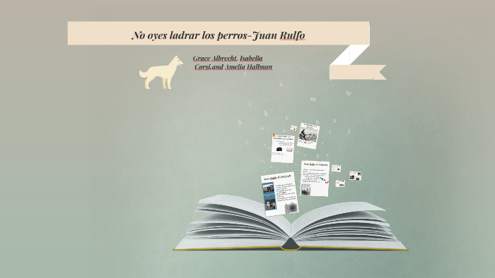 No oyes ladrar los perros by Isabella Corsi on Prezi